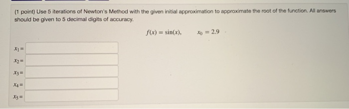 Solved (1 point) Use 5 iterations of Newton's Method with | Chegg.com