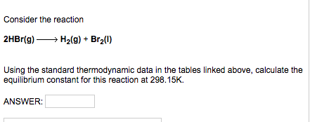 Solved Consider the reaction 2HBr(g) H2(g) + Br2(l) Using | Chegg.com