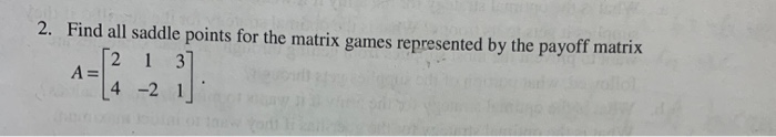 Solved 2. Find all saddle points for the matrix games | Chegg.com