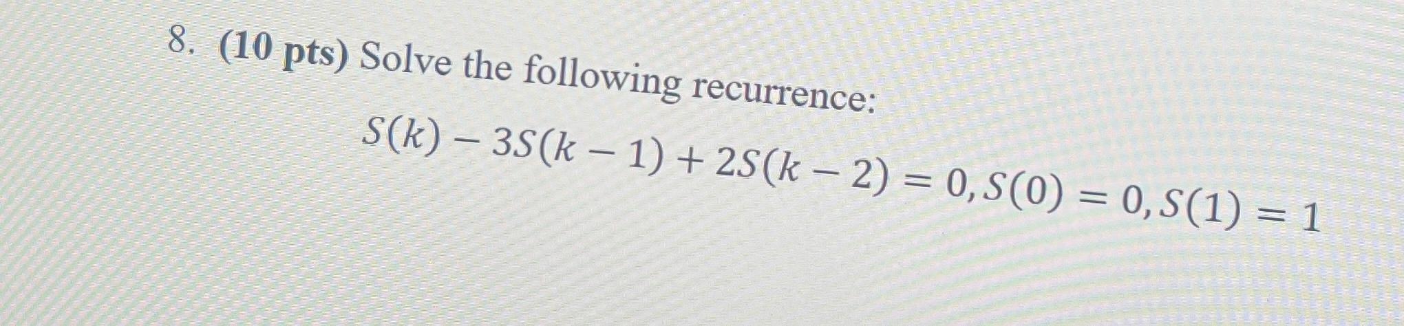 Solved 8. (10 pts) Solve the following recurrence: | Chegg.com