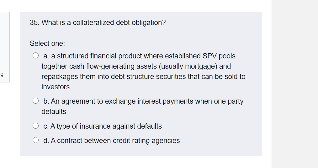 Solved 35. What is a collateralized debt obligation? Select | Chegg.com