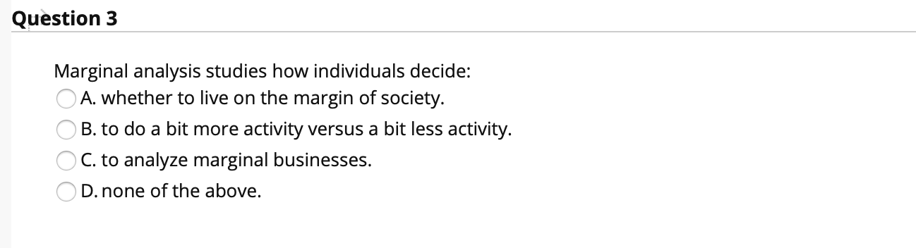 Solved Question 3 . Oo oo Marginal analysis studies how | Chegg.com
