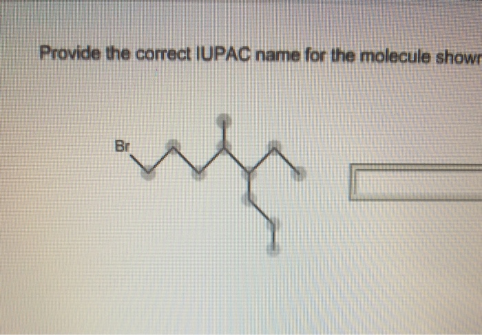 Solved Provide the correct IUPAC name for the molecule shown | Chegg.com