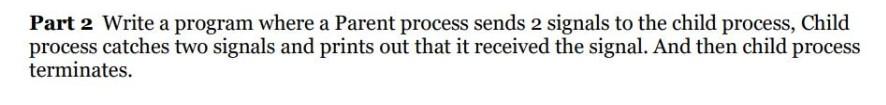 Solved Part 2 Write a program where a Parent process sends 2 | Chegg.com