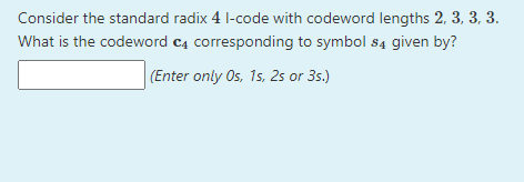 Solved Consider the standard radix 4 l-code with codeword | Chegg.com