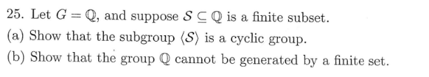 Solved 25. Let G=Q, and suppose S⊆Q is a finite subset. (a) | Chegg.com