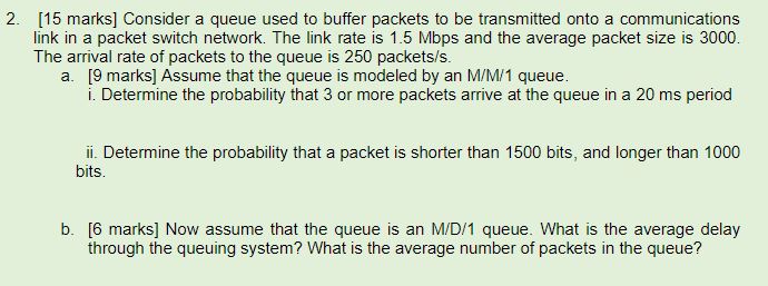 Solved [15 marks] Consider a queue used to buffer packets to | Chegg.com