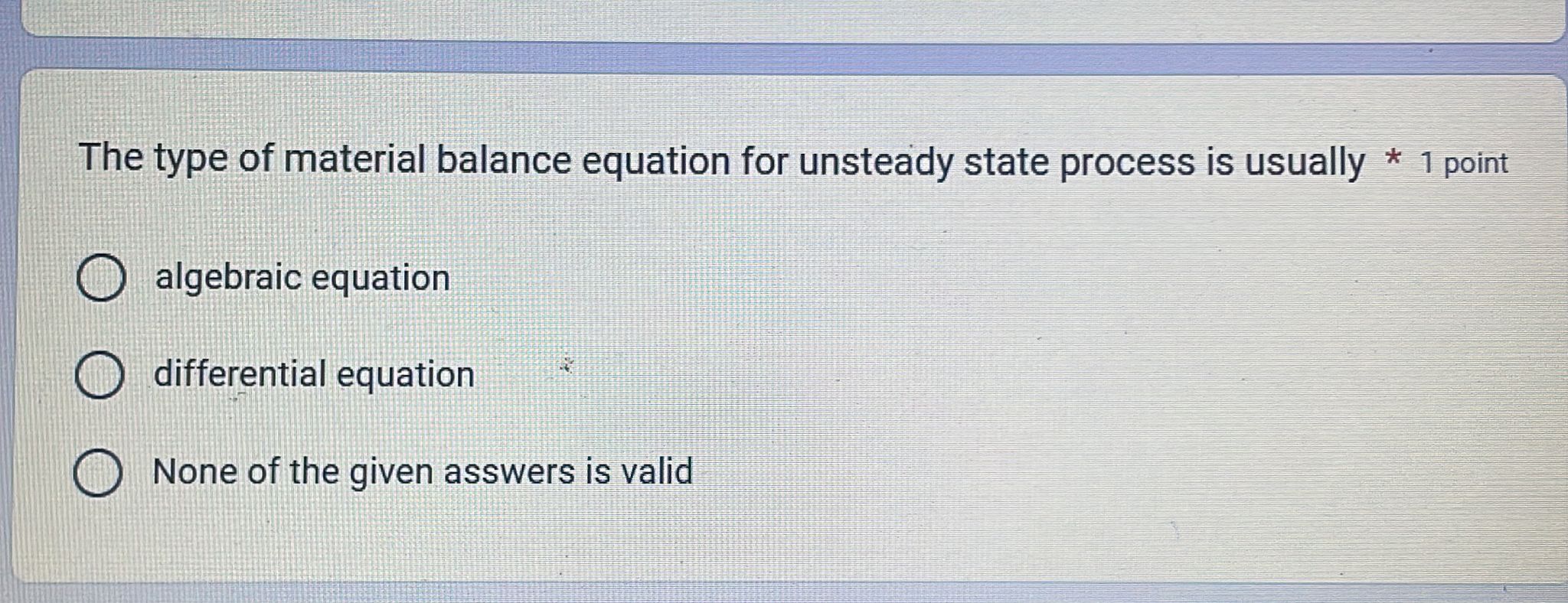 Solved The type of material balance equation for unsteady | Chegg.com