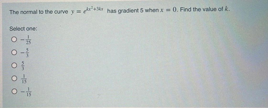 Solved The normal to the curve y = ekr?+3kr has gradient 5 | Chegg.com