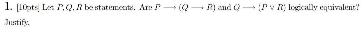 Solved 1. [10pts] Let P,Q,R be statements. Are P (Q R) and | Chegg.com