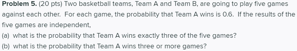 Solved Problem 5. (20 pts) Two basketball teams, Team A and | Chegg.com