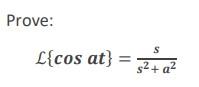 Solved Prove: S L{cos at} = ² + a² | Chegg.com