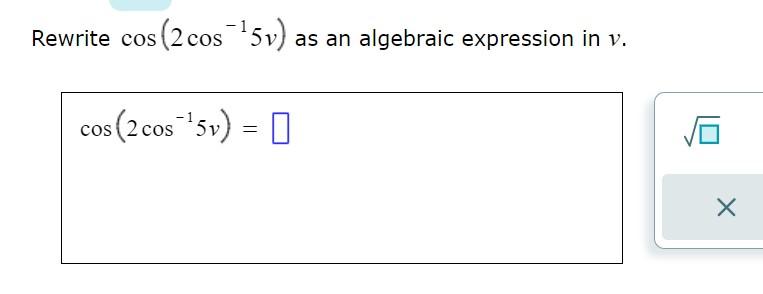 Solved Rewrite cos(2cos−15v) as an algebraic expression in | Chegg.com