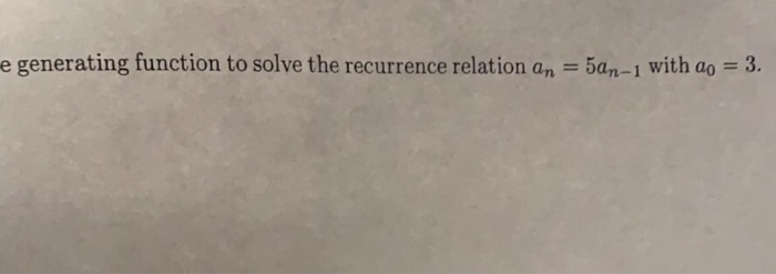Solved e generating function to solve the recurrence | Chegg.com