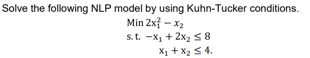 Solved Solve the following NLP model by using Kuhn-Tucker | Chegg.com