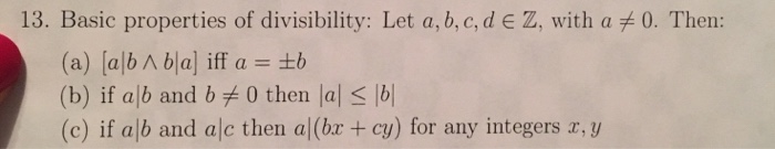 Solved 13. Basic properties of divisibility: Let a,b,c,de Z, | Chegg.com