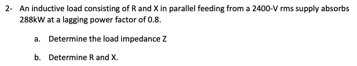 Solved 2- An inductive load consisting of Rand X in parallel | Chegg.com