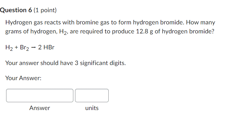 Solved Question 6 (1 point) Hydrogen gas reacts with bromine | Chegg.com