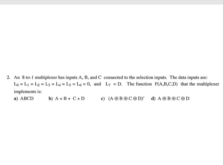 Solved 2. An 8-to-1 multiplexer has inputs A, B, and C | Chegg.com