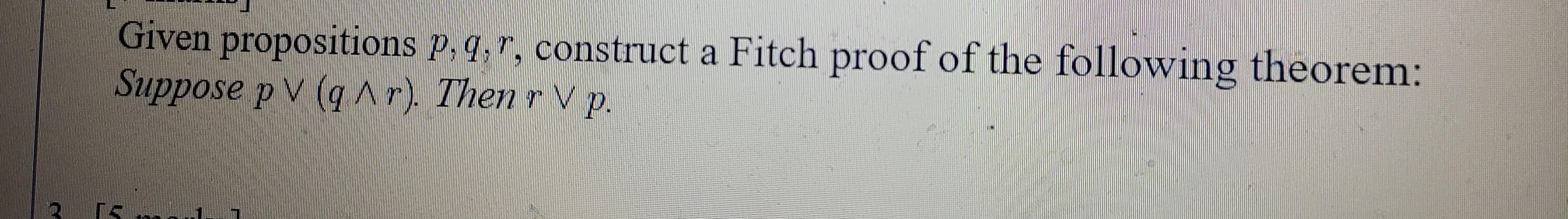 Solved Given propositions p, q, r, construct a Fitch proof | Chegg.com