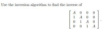 Solved Use the inversion algorithm to find the inverse of А | Chegg.com