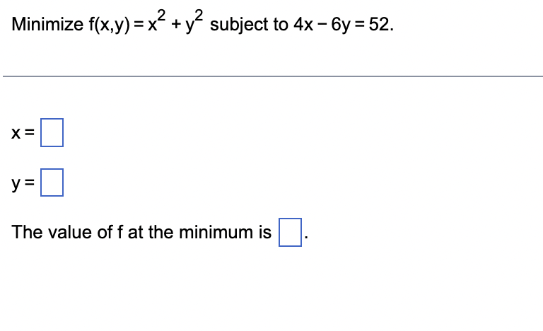 Solved Minimize f(x,y)=x2+y2 ﻿subject to 4x-6y=52x=y=The | Chegg.com