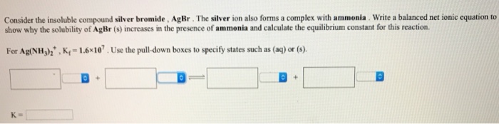 Solved Consider the insoluble compound silver bromide, AgBr. | Chegg.com