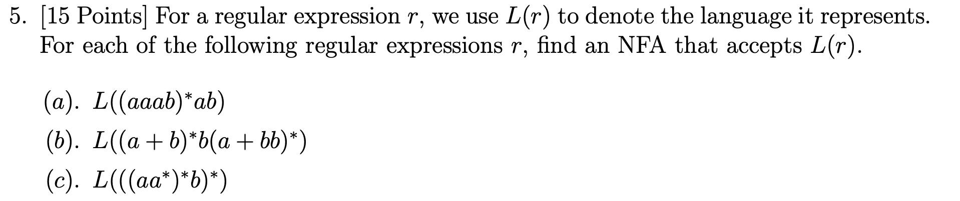 Solved 5. (15 Points] For a regular expression r, we use | Chegg.com