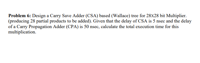 Solved Problem 6: Design a Carry Save Adder (CSA) based | Chegg.com