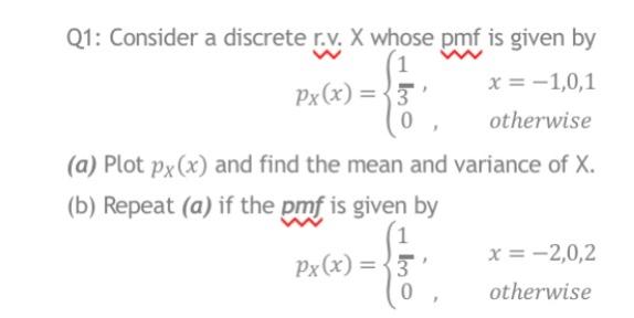 Solved Q1: Consider a discrete r.v. X whose pmf is given by | Chegg.com
