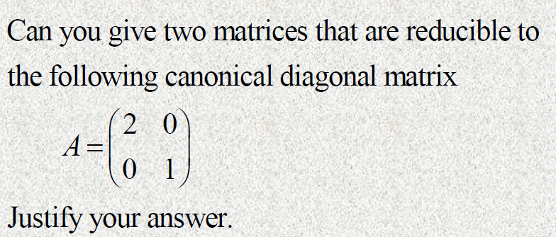 Solved Can you give two matrices that are reducible to the | Chegg.com