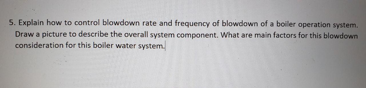 Solved 5. Explain how to control blowdown rate and frequency | Chegg.com
