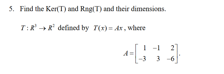 Solved 5. Find the Ker(T) and Rng(T) and their dimensions. | Chegg.com