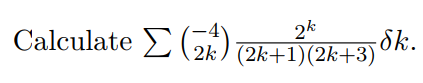 Solved 2k Calculate (2k) (2k+1)(2k+3) Σ dk. | Chegg.com