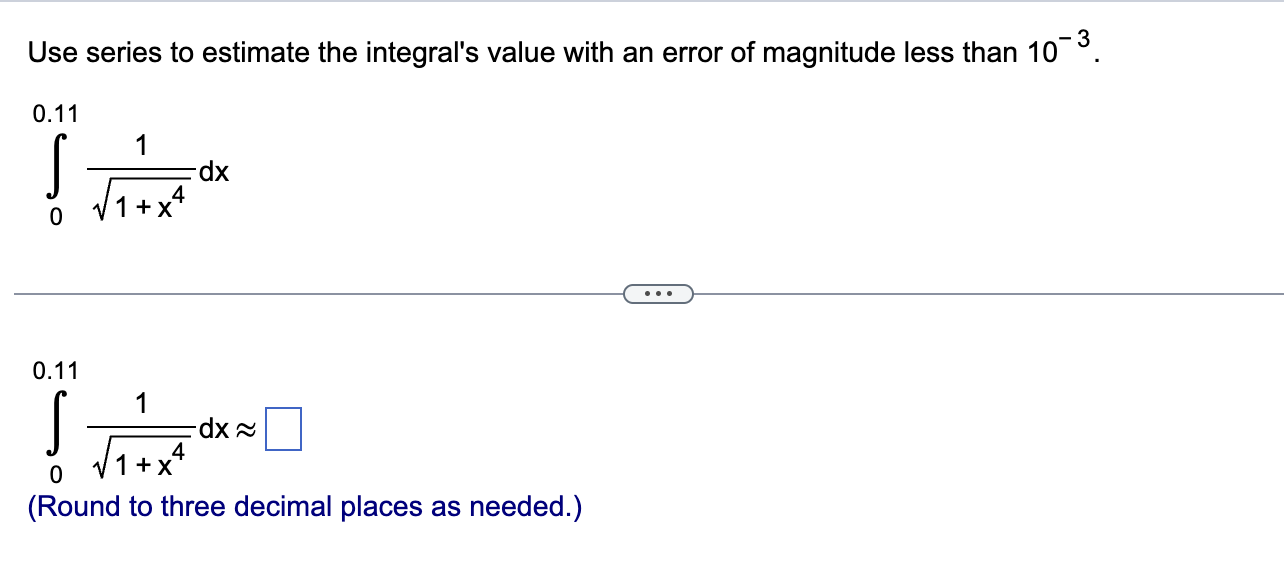 Solved Use series to estimate the integral's value with an | Chegg.com