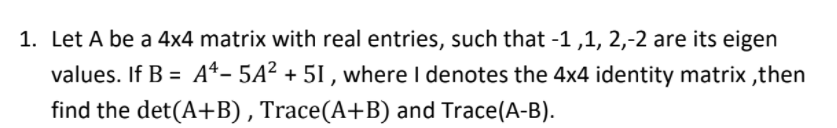 Solved 1. Let A be a 4x4 matrix with real entries, such that | Chegg.com