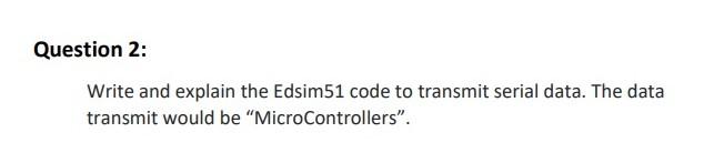 Solved Question 2: Write and explain the Edsim51 code to | Chegg.com