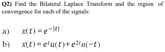 Solved Q2) Find the Bilateral Laplace Transform and the | Chegg.com