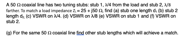 Solved A 50Ω coaxial line has two tuning stubs: stub 1,λ4 | Chegg.com
