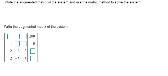 Solved Write the augmented matrix of the system and use the | Chegg.com