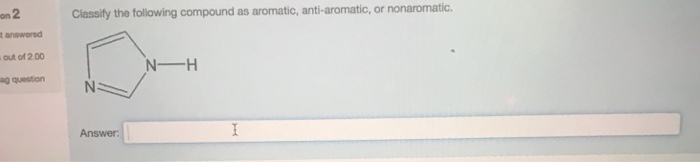 Solved Classify the following compound as aromatic, | Chegg.com