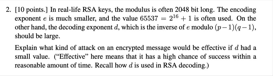 Solved 2. [10 points.] In real-life RSA keys, the modulus is | Chegg.com