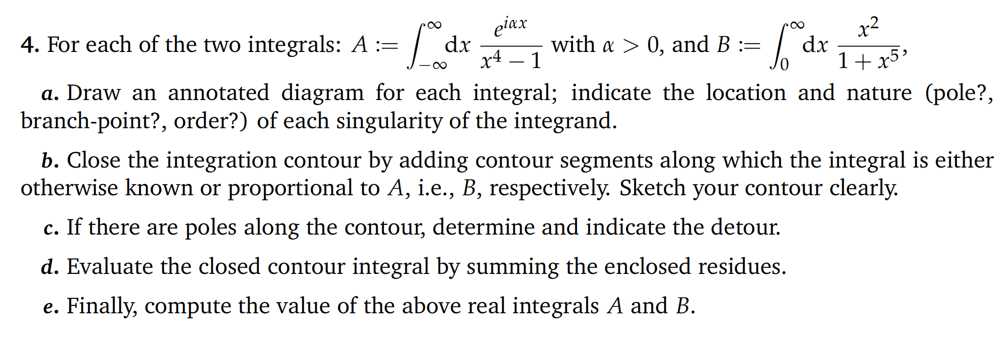Solved For each of the two integrals: A:=∫-∞∞dxeiαxx4-1 | Chegg.com