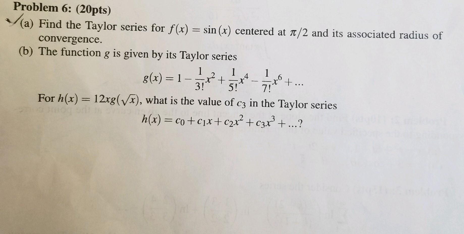 Solved 8 Problem 6: (20pts) (a) Find the Taylor series for | Chegg.com