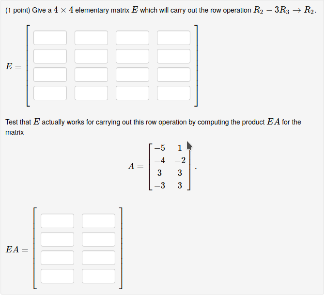 Solved Give a 4x4 elementary matrix which will carry out | Chegg.com