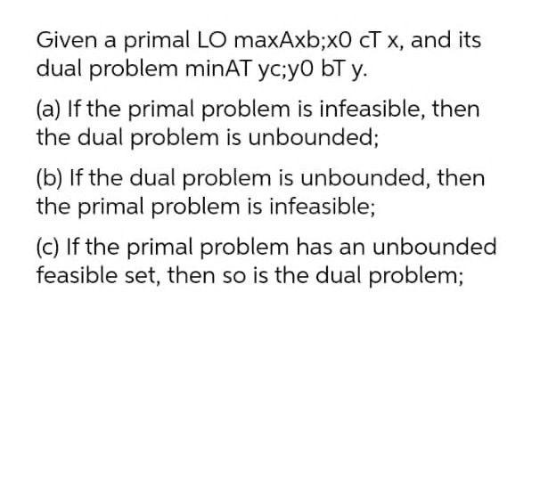 Solved Given a primal LO maxAxb;XO cT x, and its dual | Chegg.com