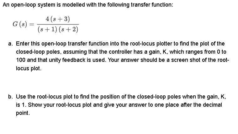 Solved An Open Loop System Is Modelled With The Following 