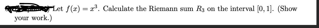 Solved Let f(x)=x3. ﻿Calculate the Riemann sum R3 ﻿on the | Chegg.com