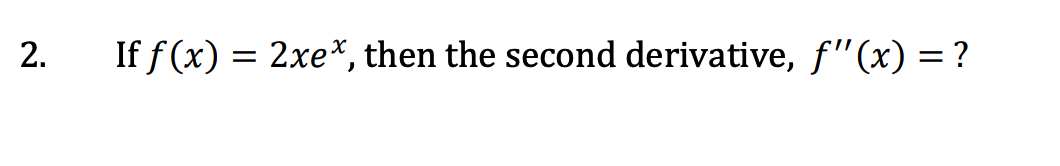 Solved 2. If f(x)=2xex, then the second derivative, f′′(x)= | Chegg.com