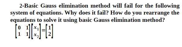 Solved 2 Basic Gauss Elimination Method Will Fail For The 4585